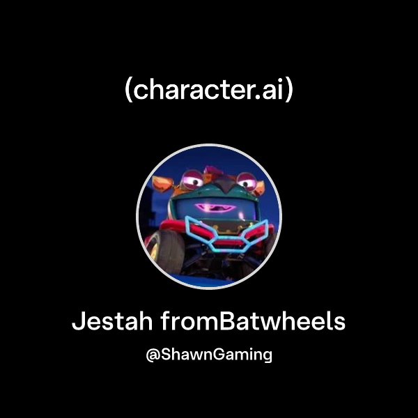 Chat with Jestah fromBatwheels | character.ai | Personalized AI for ...