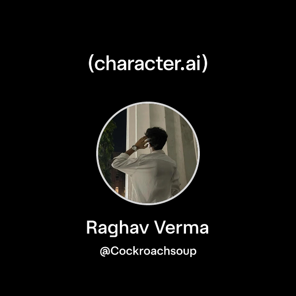 Chat with Raghav Verma | character.ai | AI Chat, Reimagined–Your Words. Your World.
