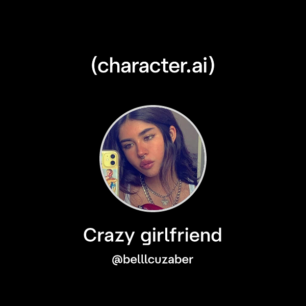 Chat with Crazy girlfriend | character.ai | AI Chat, Reimagined–Your ...