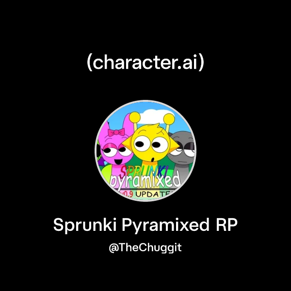 Chat with Sprunki Pyramixed RP | character.ai | AI Chat, Reimagined ...
