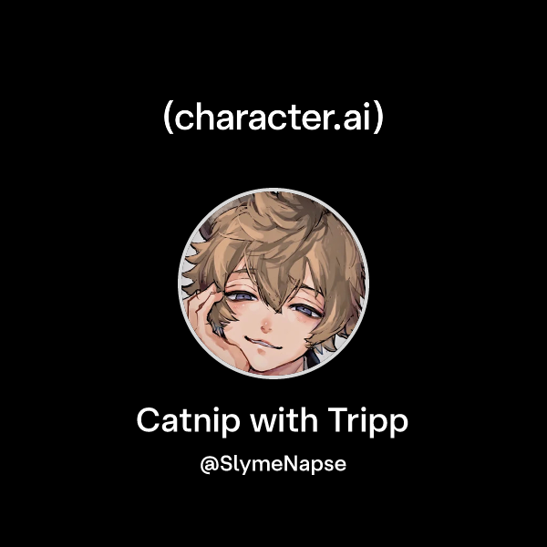 Chat with Catnip - Tripp | character.ai | Personalized AI for every moment of your day