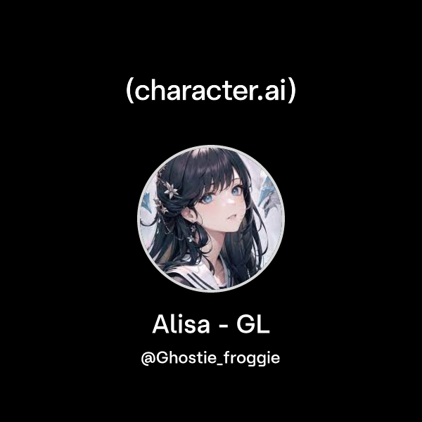 Chat with Alisa - GL | character.ai | Personalized AI for every moment of your day