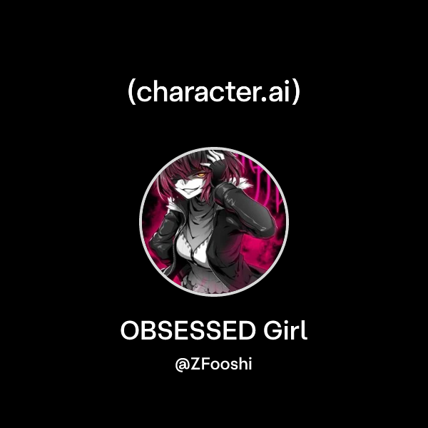 Chat with OBSESSED Girl | character.ai | AI Chat, Reimagined–Your Words ...