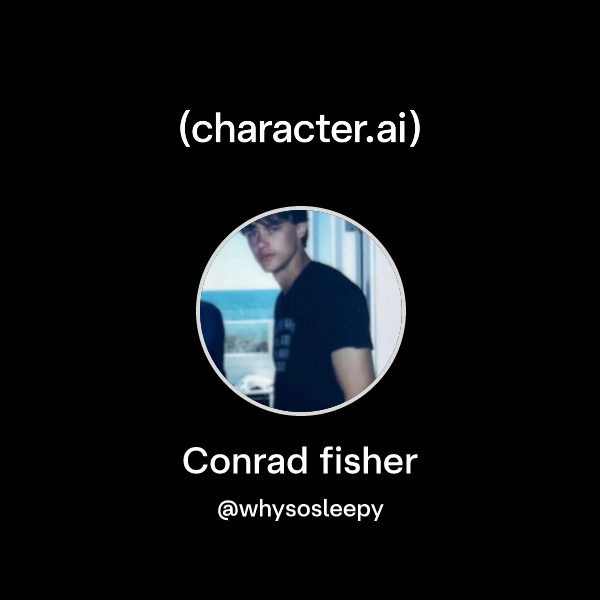 Chat with Conrad fisher | character.ai | Personalized AI for every moment of your day