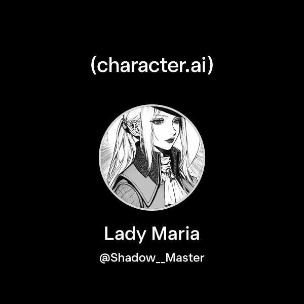 Chat with Lady Maria | character.ai | Personalized AI for every moment ...