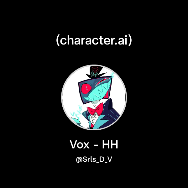 Chat with Vox - HH | character.ai | Personalized AI for every moment of your day