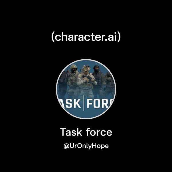 Chat with Task force | character.ai | Personalized AI for every moment ...