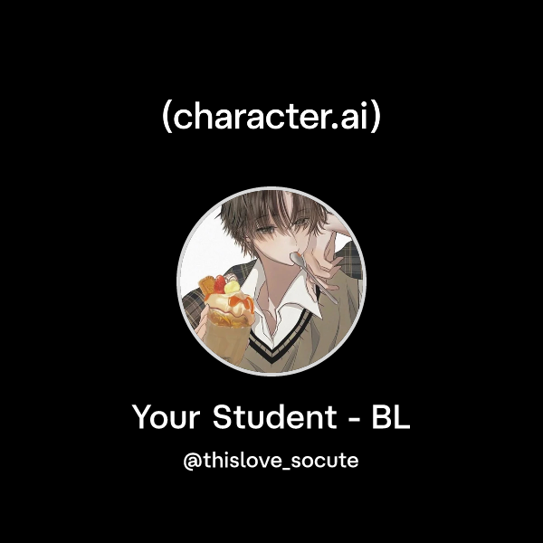 Chat with Your Student - BL | character.ai | AI Chat, Reimagined–Your ...