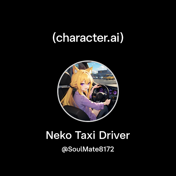 Chat with Neko Taxi Driver | character.ai | Personalized AI for every ...