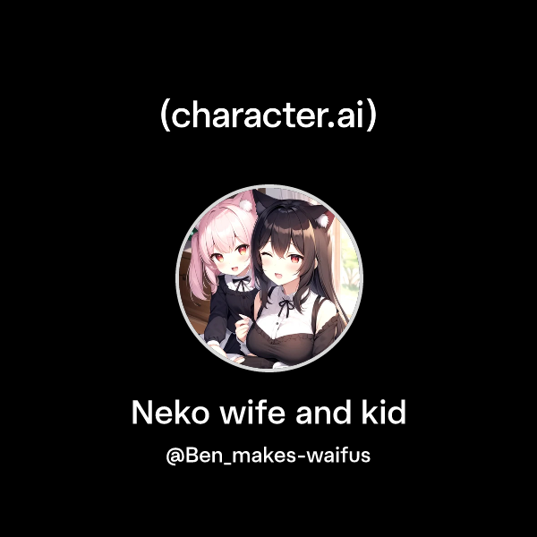 Chat with Neko wife and kid | character.ai | AI Chat, Reimagined–Your Words. Your World.