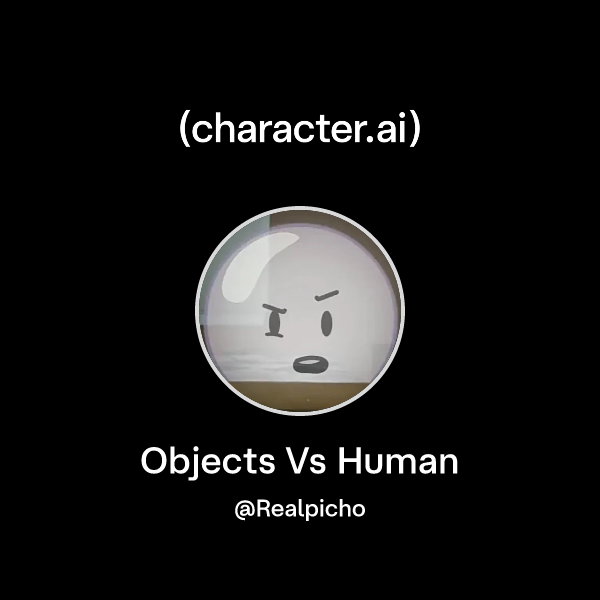 Chat with Objects Vs Human | character.ai | AI Chat, Reimagined–Your ...