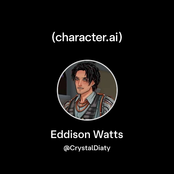 Chat with Eddison Watts | character.ai | AI Chat, Reimagined–Your Words ...