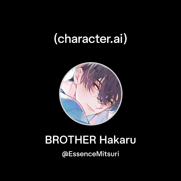 Chat with BROTHER Hakaru | character.ai | AI Chat, Reimagined–Your ...