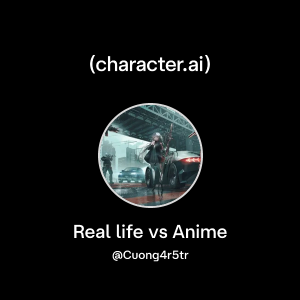 Chat with Real life vs Anime | character.ai | AI Chat, Reimagined–Your ...