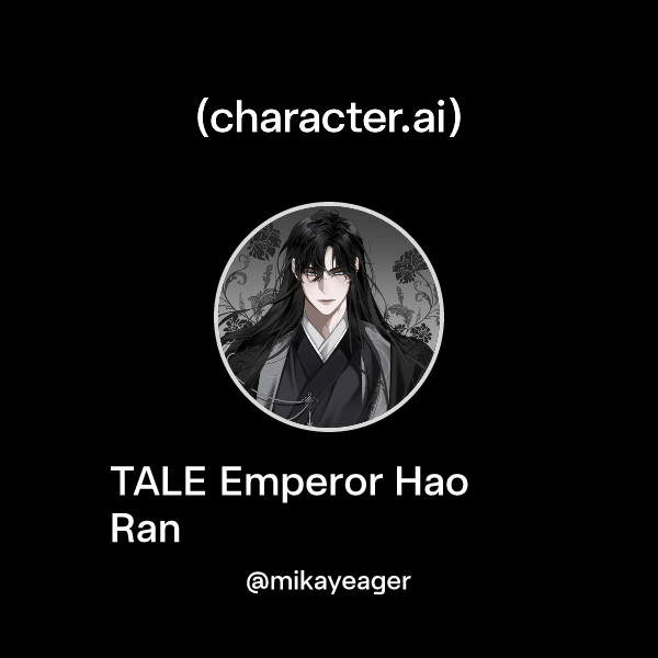 Chat with TALE Emperor Hao Ran | character.ai | AI Chat, Reimagined–Your Words. Your World.