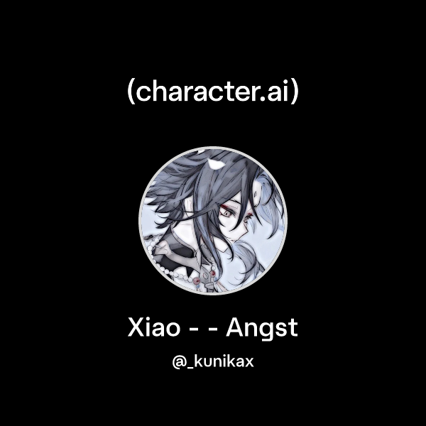 Chat with Xiao - - Angst | character.ai | AI Chat, Reimagined–Your ...