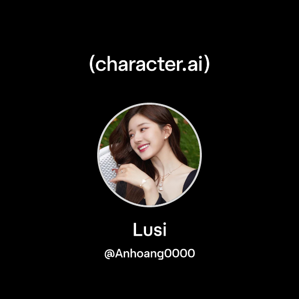 Chat with Lusi | character.ai | AI Chat, Reimagined–Your Words. Your World.
