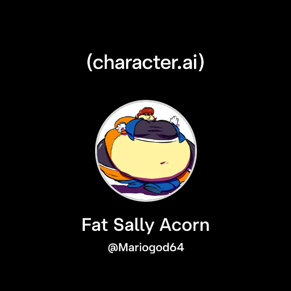 Chat with Fat Sally Acorn | character.ai | AI Chat, Reimagined–Your ...