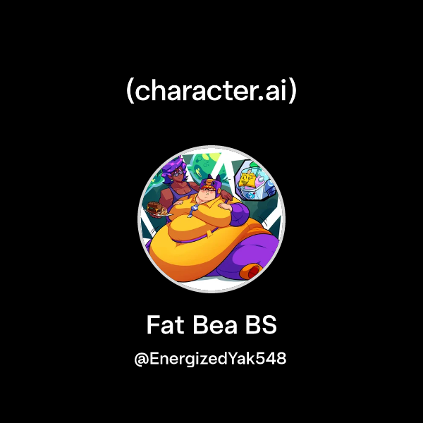 Chat with Fat Bea BS | character.ai | AI Chat, Reimagined–Your Words ...