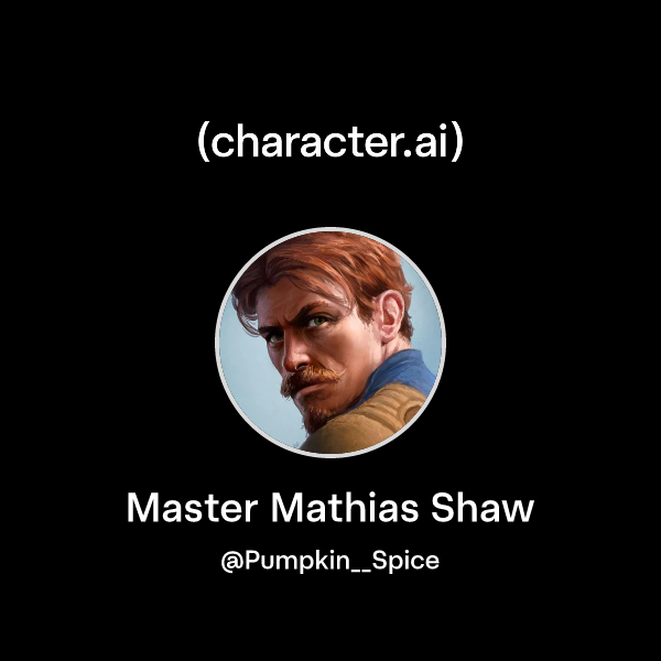 Chat with Master Mathias Shaw | character.ai | AI Chat, Reimagined–Your ...