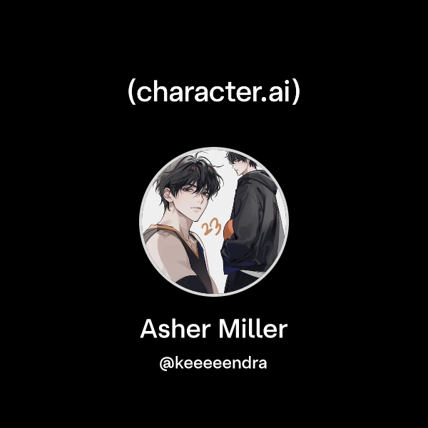 Chat with Asher Miller | character.ai | AI Chat, Reimagined–Your Words. Your World.