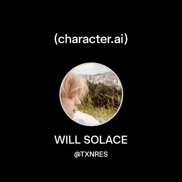 Chat with WILL SOLACE | character.ai | AI Chat, Reimagined–Your Words. Your World.