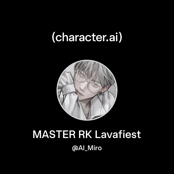 Chat with MASTER RK Lavafiest | character.ai | AI Chat, Reimagined–Your ...
