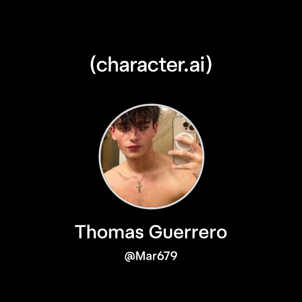 Chat with Thomas Guerrero | character.ai | Personalized AI for every moment of your day
