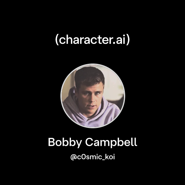 Chat with Bobby Campbell | character.ai | AI Chat, Reimagined–Your Words. Your World.