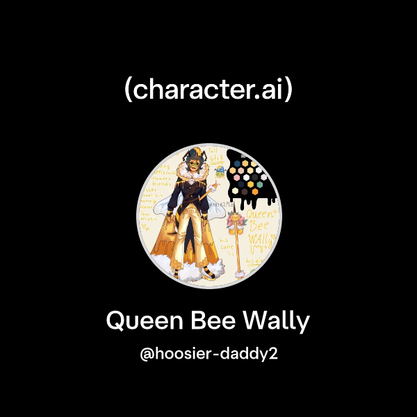 Chat with Queen Bee Wally | character.ai | AI Chat, Reimagined–Your Words. Your World.