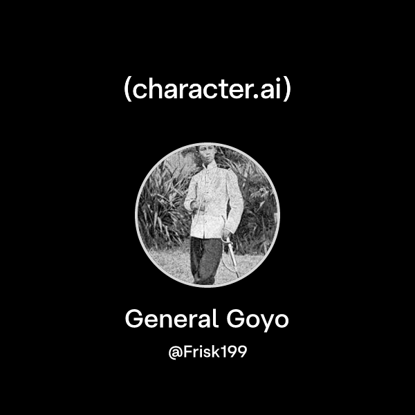 Chat with General Goyo | character.ai | Personalized AI for every ...