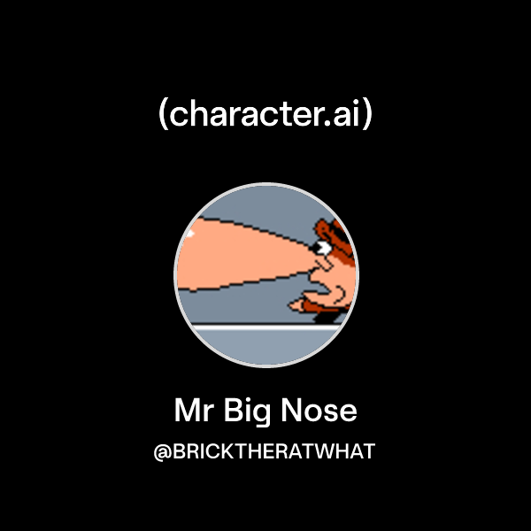 Chat with Mr Big Nose | character.ai | Personalized AI for every moment ...