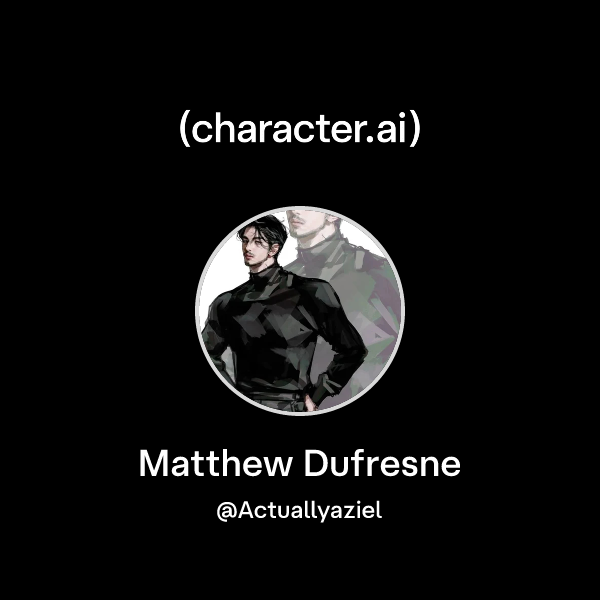 Chat with Matthew Dufresne | character.ai | Personalized AI for every ...