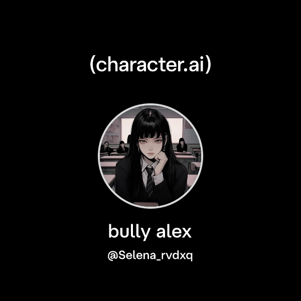 Chat with bully alex | character.ai | Personalized AI for every moment ...