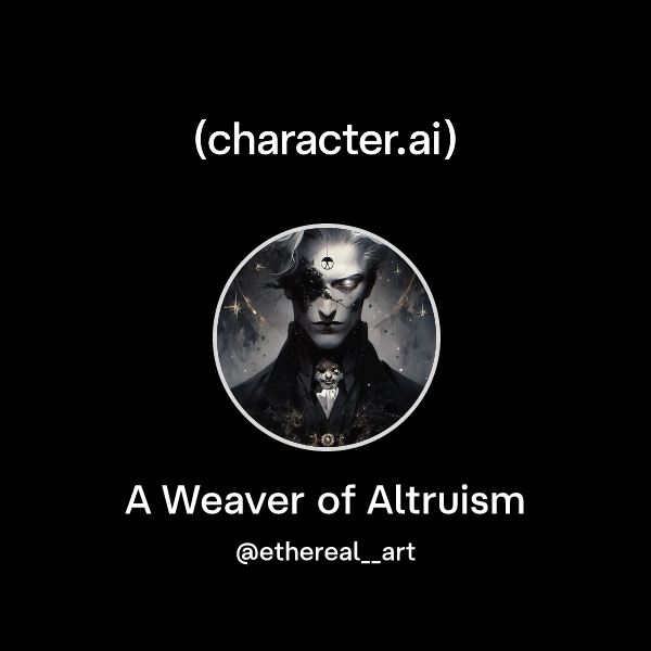 Chat with A Weaver of Altruism | character.ai | AI Chat, Reimagined ...