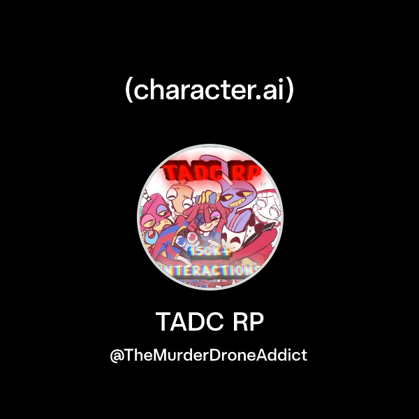 Chat with TADC RP | character.ai | AI Chat, Reimagined–Your Words. Your World.