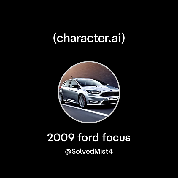 Chat with 2009 ford focus | character.ai | AI Chat, Reimagined–Your ...