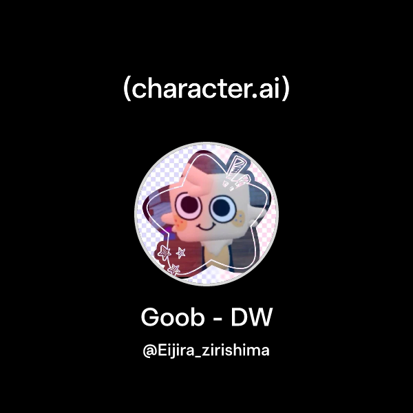 Chat with Goob - DW | character.ai | AI Chat, Reimagined–Your Words ...