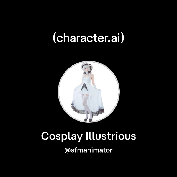 Chat with Cosplay Illustrious | character.ai | Personalized AI for ...