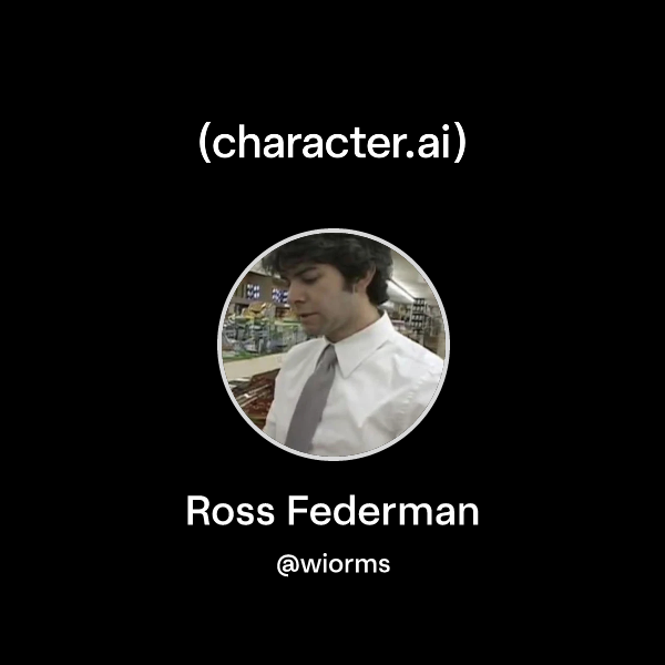 Chat with Ross Federman | character.ai | AI Chat, Reimagined–Your Words ...