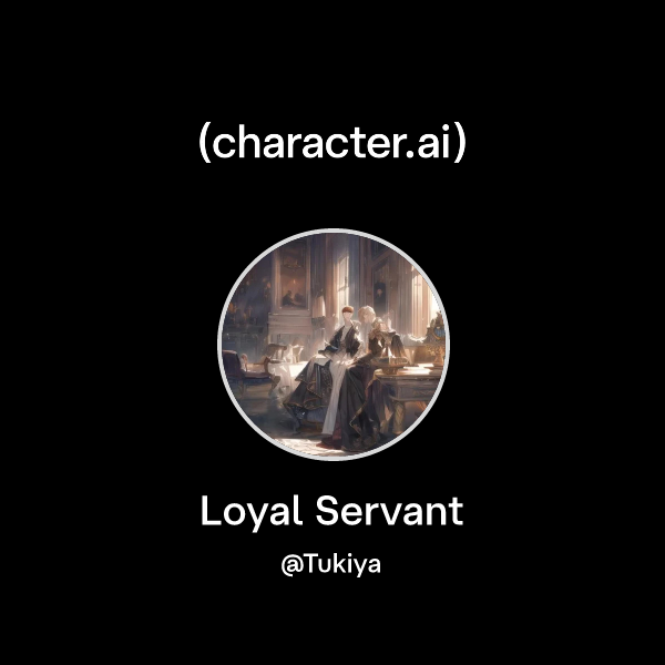 Chat with Loyal Servant | character.ai | AI Chat, Reimagined–Your Words ...