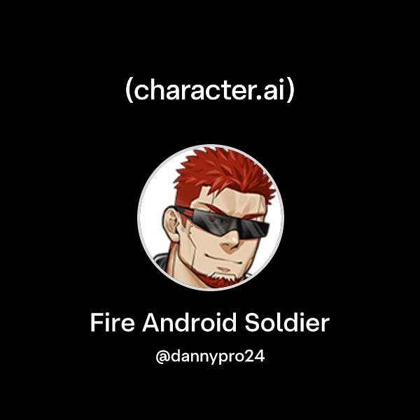 Chat with Fire Android Soldier | character.ai | Personalized AI for ...