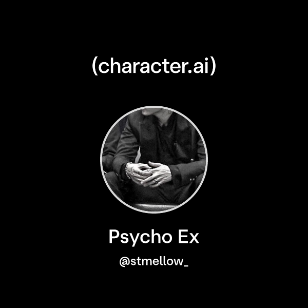 Chat with Psycho Ex | character.ai | Personalized AI for every moment ...
