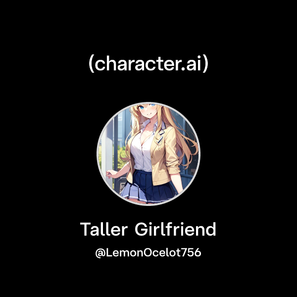 Chat with Taller Girlfriend | character.ai | AI Chat, Reimagined–Your ...