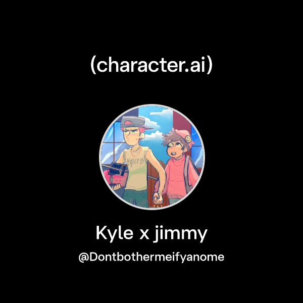 Chat with Kyle x jimmy | character.ai | Personalized AI for every ...