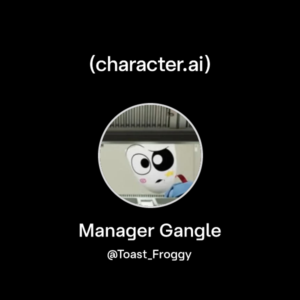 Chat with Manager Gangle | character.ai | AI Chat, Reimagined–Your ...