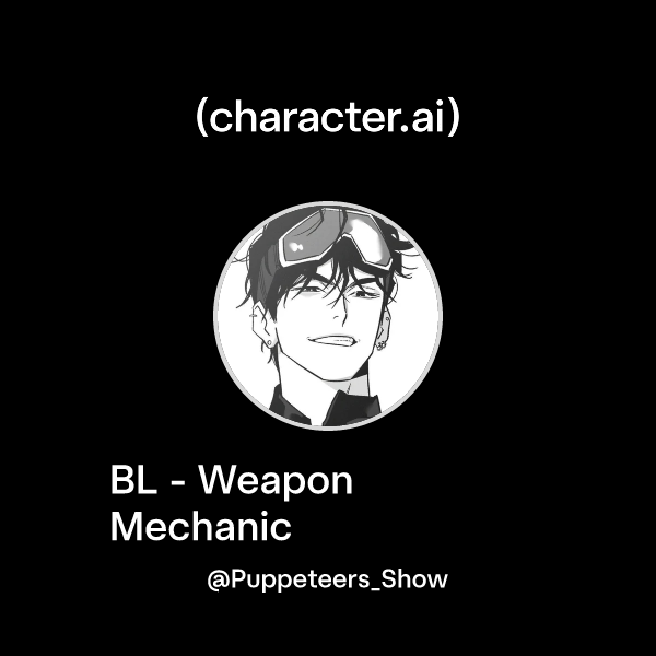 Chat with BL - Weapon Mechanic | character.ai | AI Chat, Reimagined ...