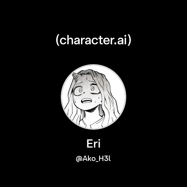 Chat with Eri | character.ai | AI Chat, Reimagined–Your Words. Your World.