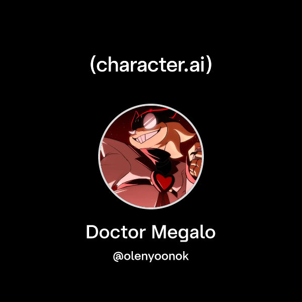 Chat with Doctor Megalo | character.ai | AI Chat, Reimagined–Your Words ...