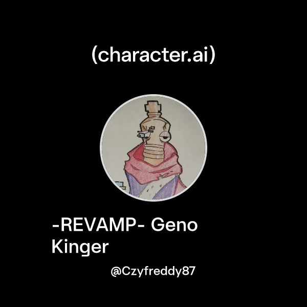 Chat with -REVAMP- Geno Kinger | character.ai | Personalized AI for ...